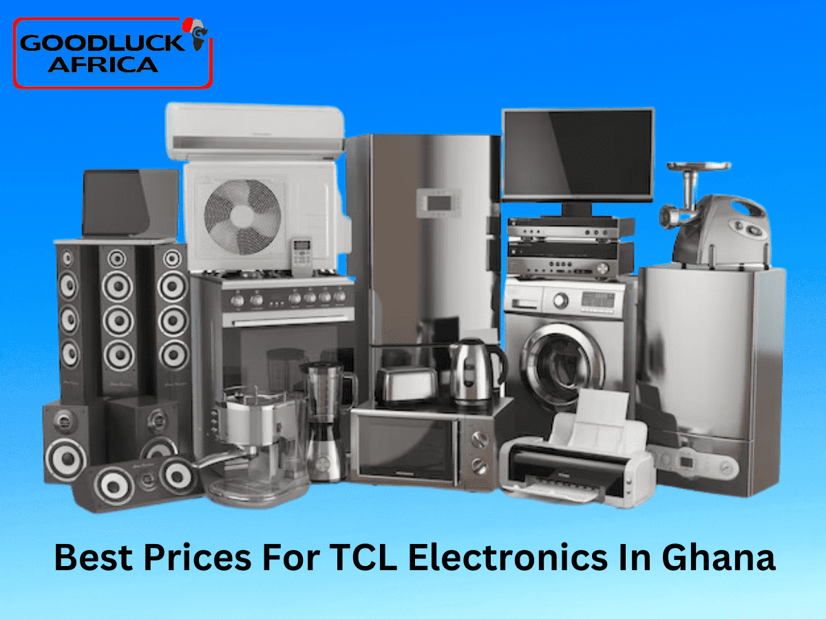 Best Prices For TCL Electronics In Ghana At Goodluck Africa